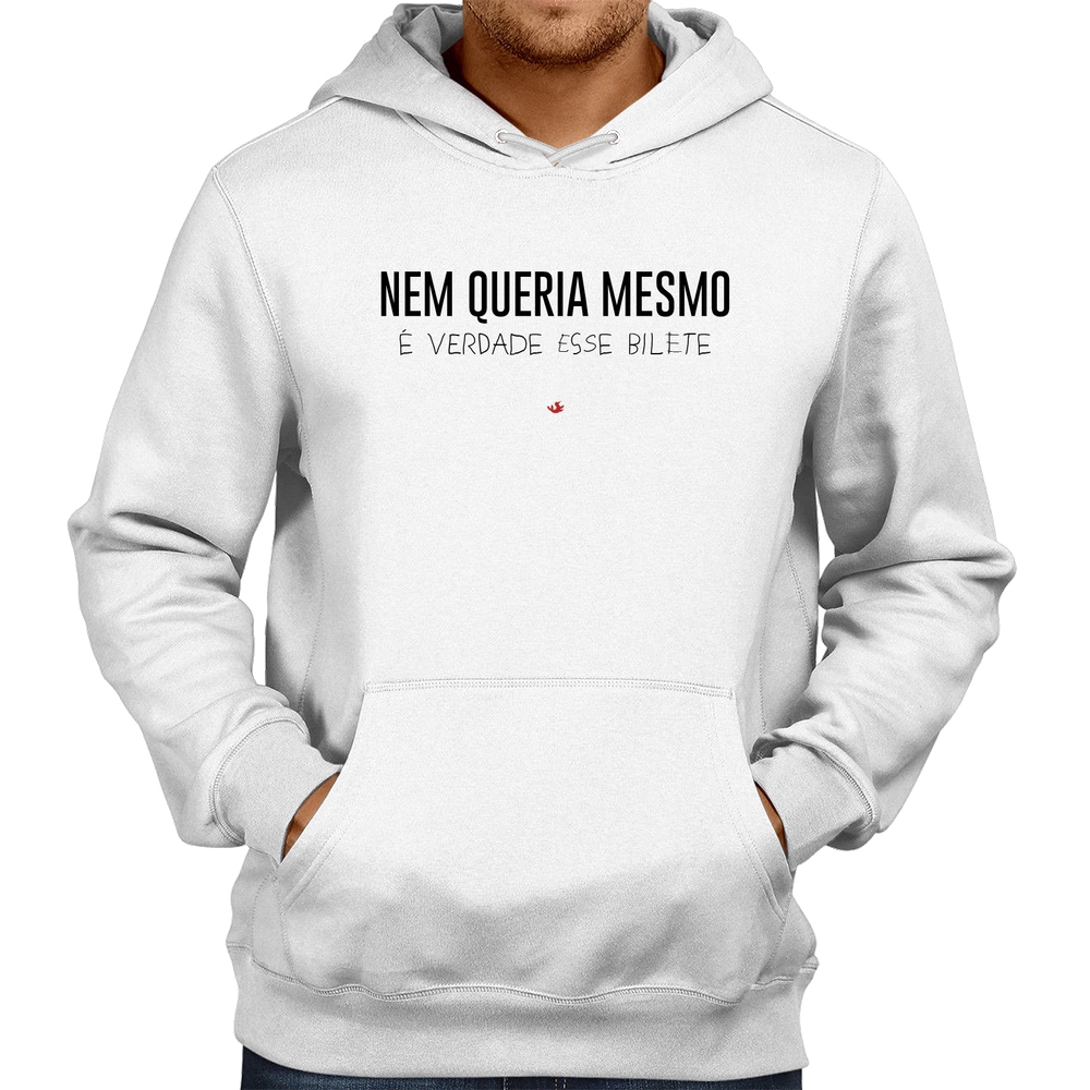 Moletom Nem queria mesmo, é verdade esse bilete Moletom Nem queria mesmo, é verdade esse bilete